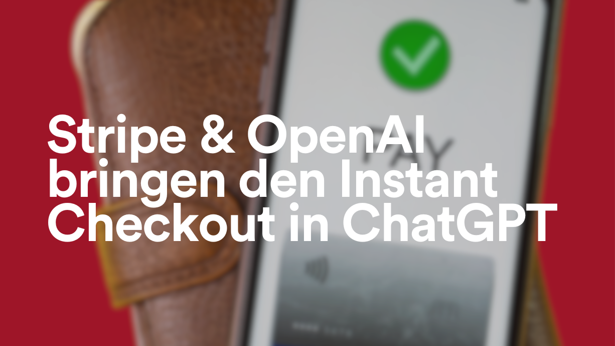 Stripe & OpenAI bringen den Instant Checkout in ChatGPT – was das für ...